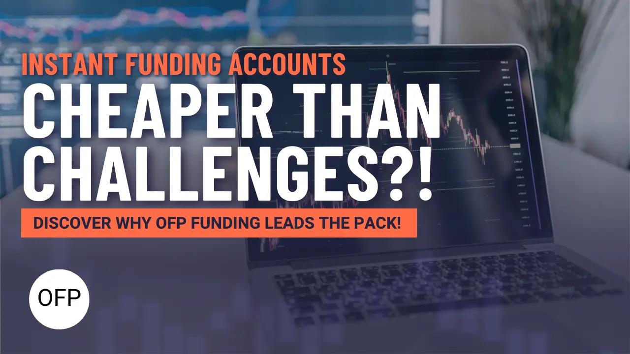 Instant Funding Accounts Cheaper Than Challenges With OFP