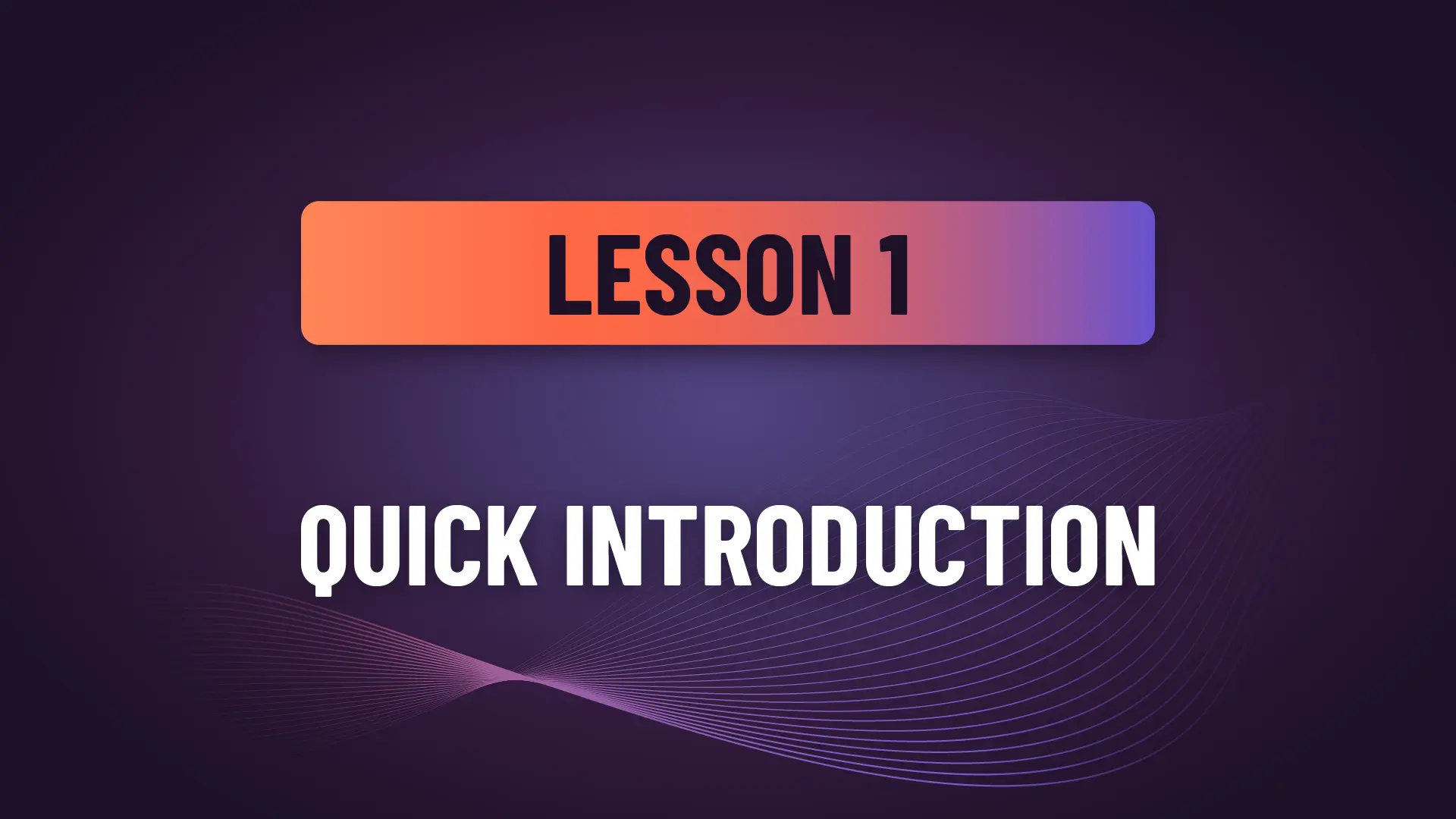 Lesson 1: Quick Introduction Lesson 1: Quick Introduction